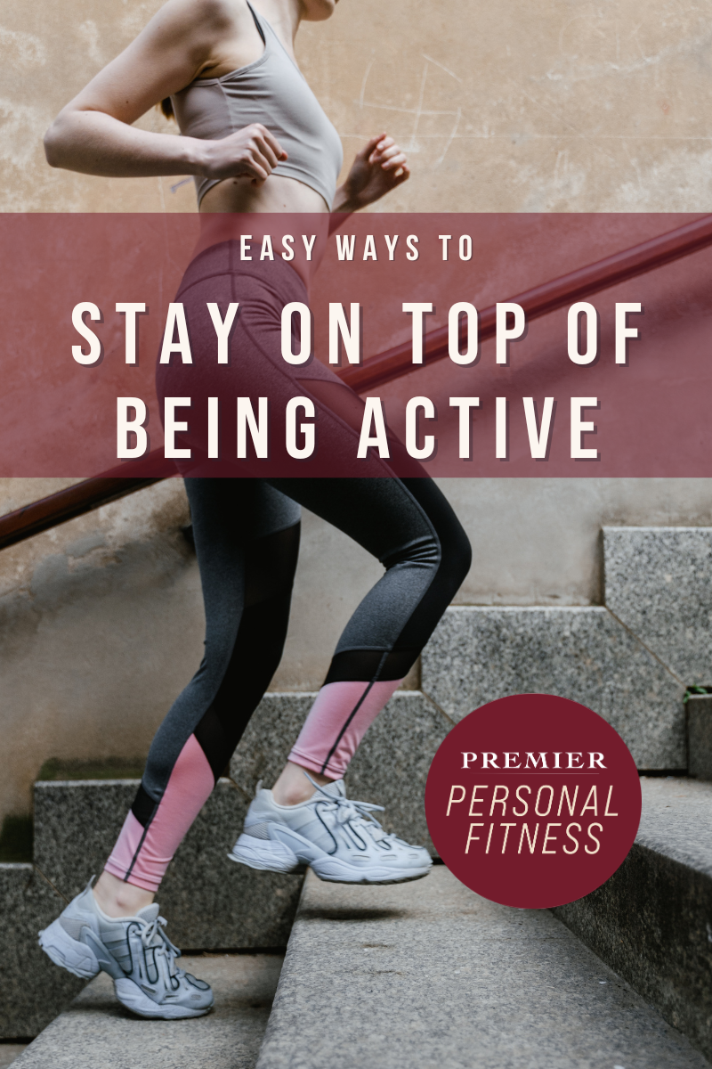Easy Ways to Stay on Top of Being Active!