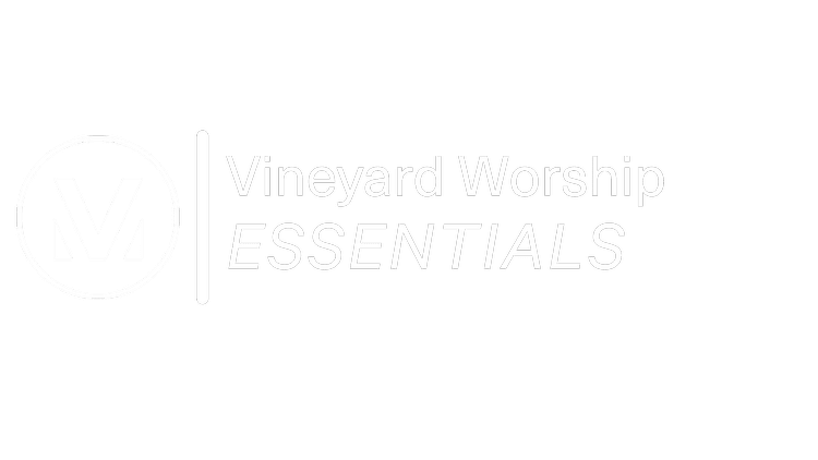 Vineyard Worship Essentials — Vineyard Worship