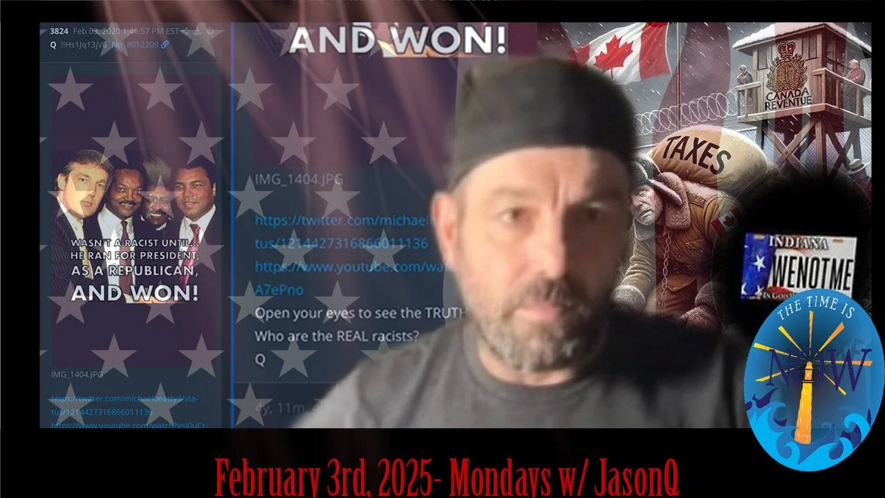 Mondays with JasonQ- February 3rd, 2025 — The TIME is NOW Podcast
