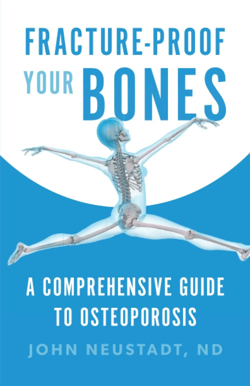 Fracture-Proof Your Bones with Dr. John Neustadt — Bone Talk