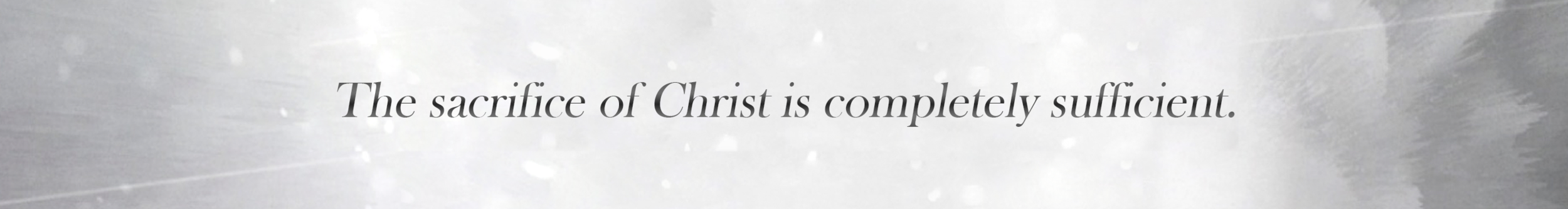 Christ’s Sacrifice is Sufficient – From the Ashes, part 4 — Faith Chapel