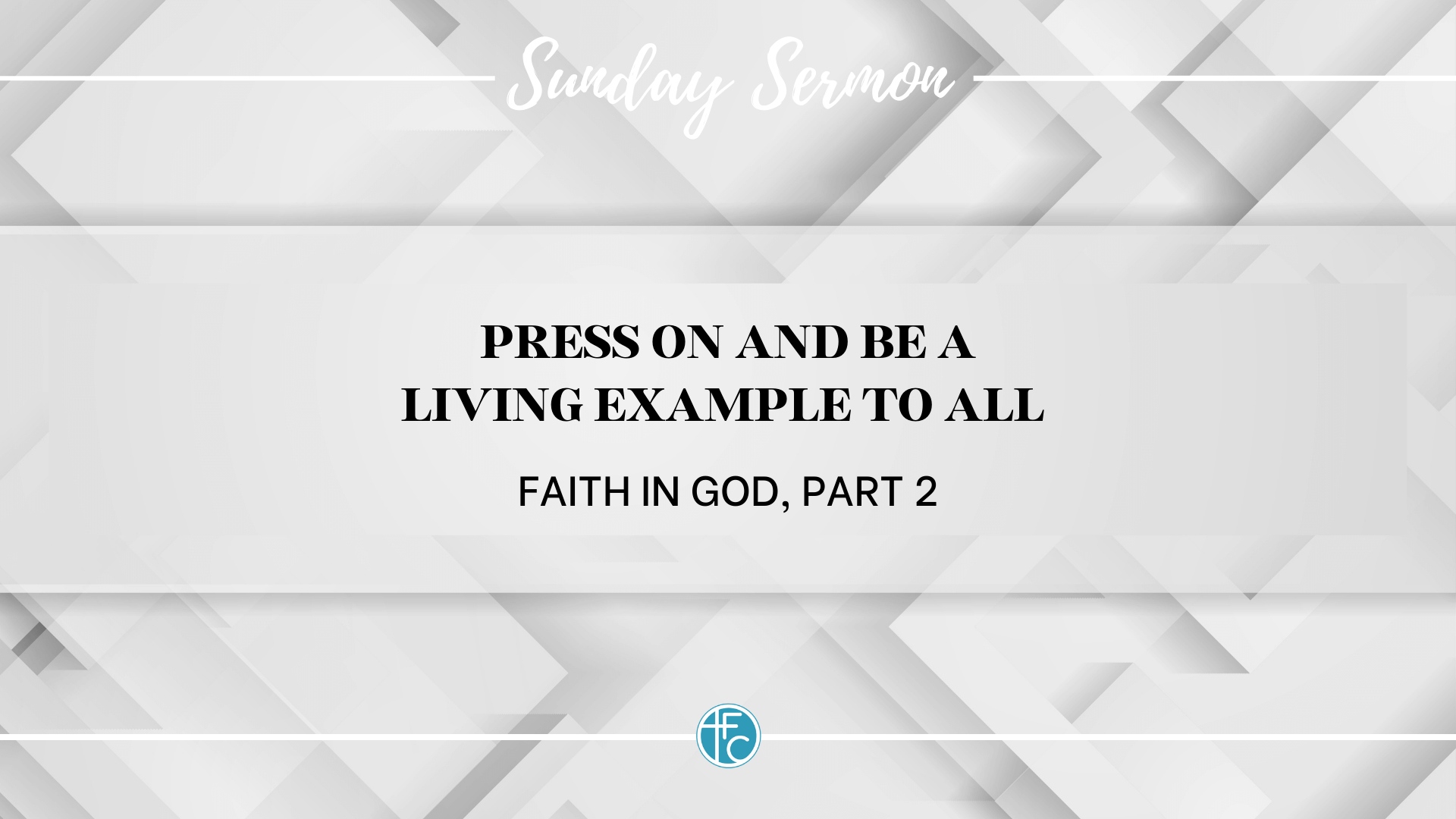 Press On and Be a Living Example to All – Faith In God, part 2 — Faith ...