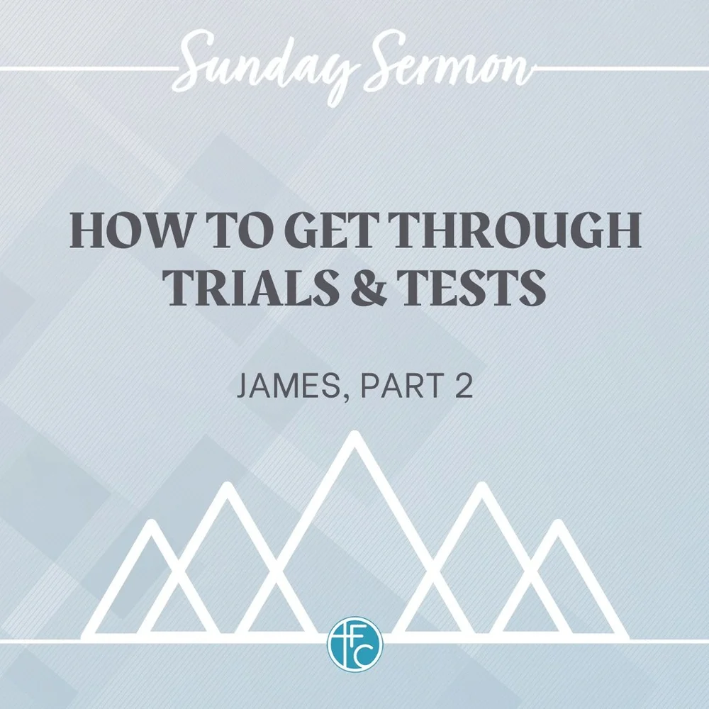 How To Get Through Trials and Tests – James: Faith & Works, part 2 — Faith Chapel