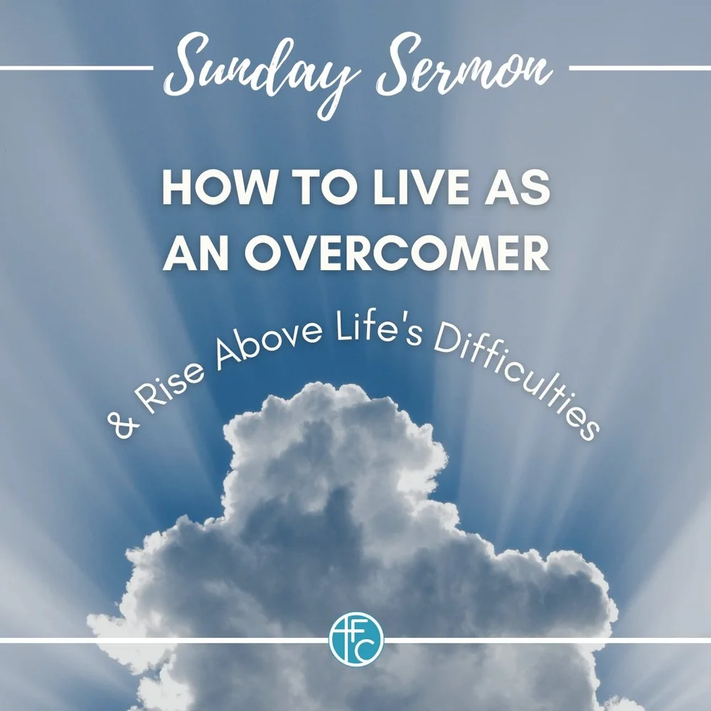 How to Live as an Overcomer & Rise Above Life's Difficulties — Faith Chapel