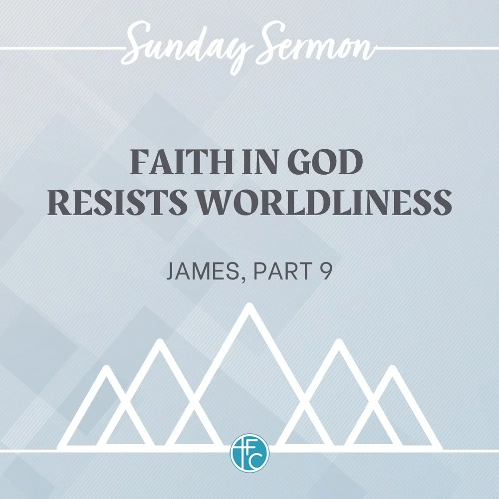 Faith In God Resists Worldliness – James: Faith and Works, part 9 ...