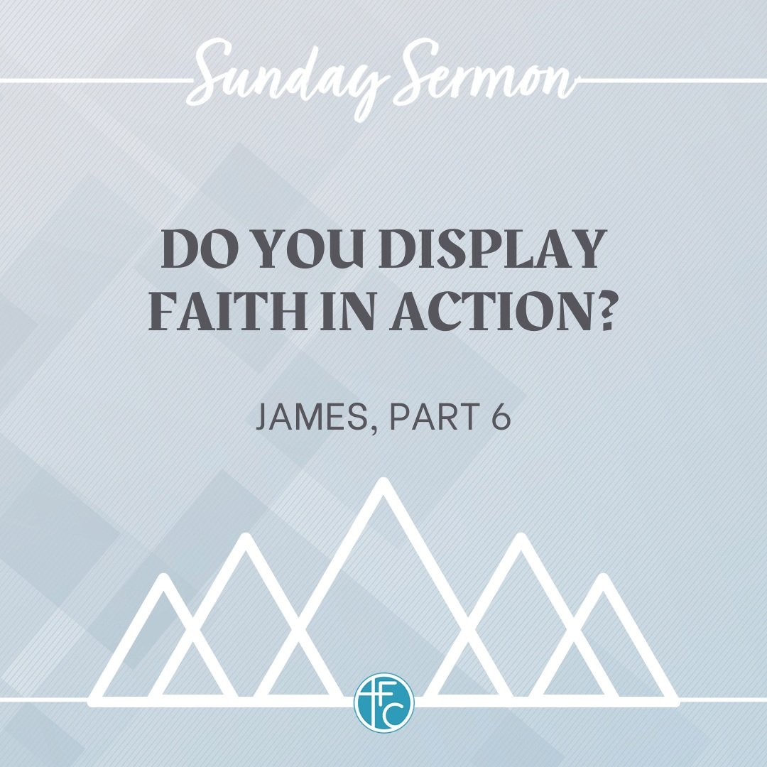 Do You Display Faith in Action? – James: Faith and Works, part 6 ...