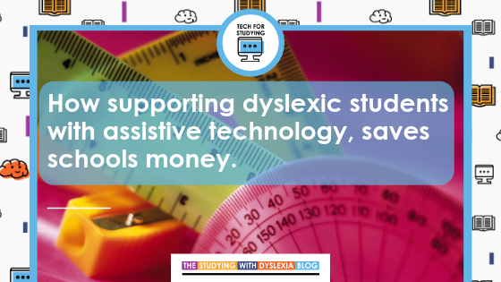 How supporting dyslexic students with assistive technology, saves ...