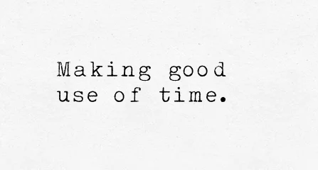 MAKING GOOD USE OF TIME — THE EFFICIENT HUSTLE