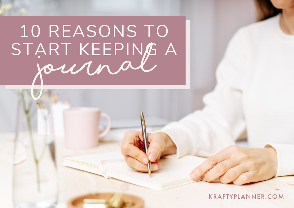 10 Reasons to Start Keeping a Journal — Krafty Planner