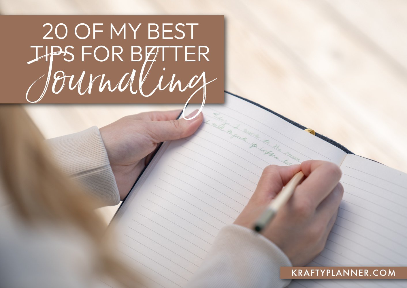 20 of My Best Tips For Better Journaling — Krafty Planner