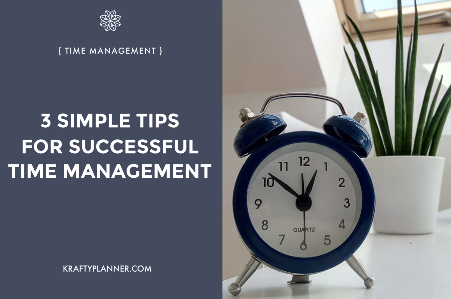 3 Simple Tips for Successful Time Management — Krafty Planner