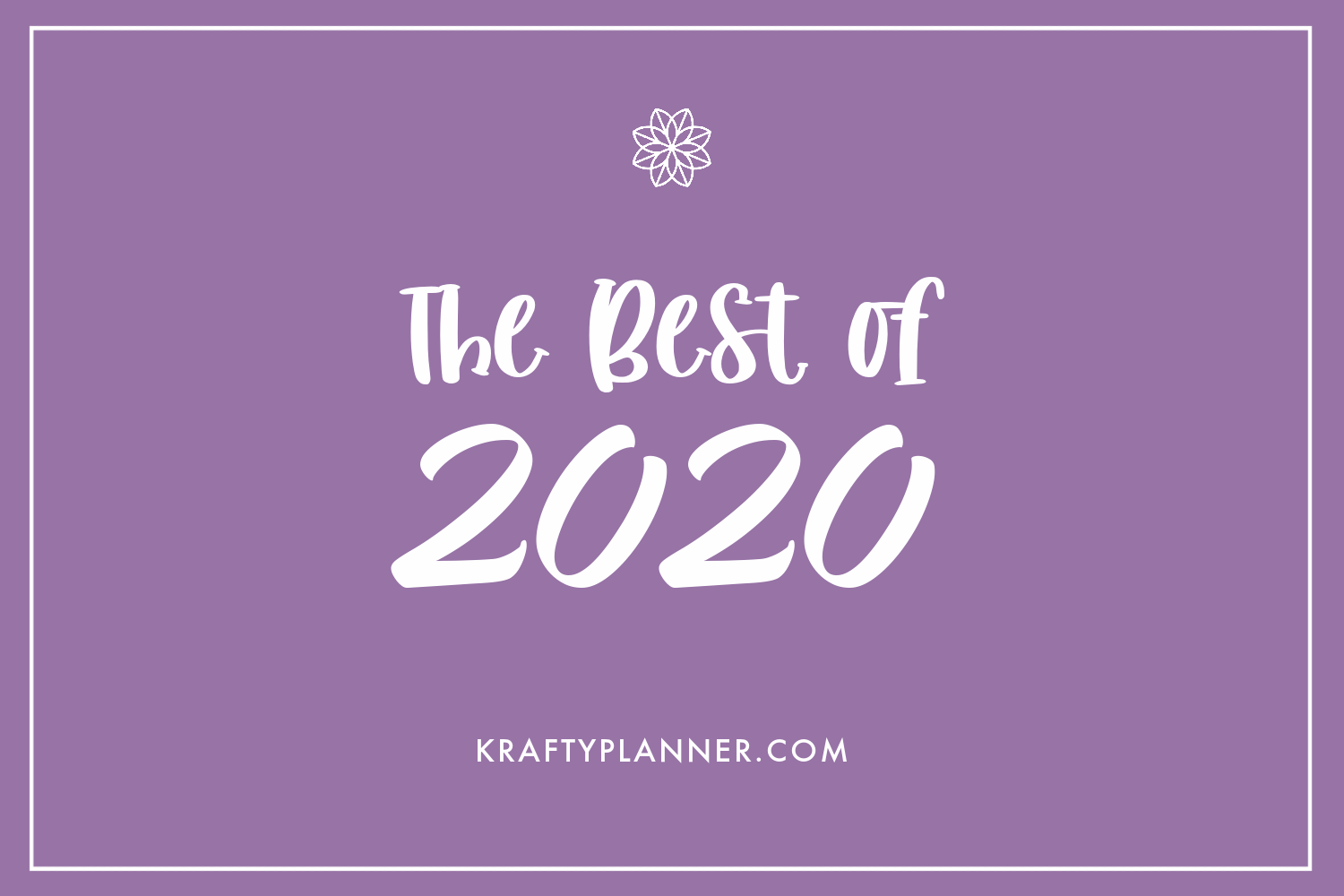 The Best of 2020: Top 20 Posts — Krafty Planner
