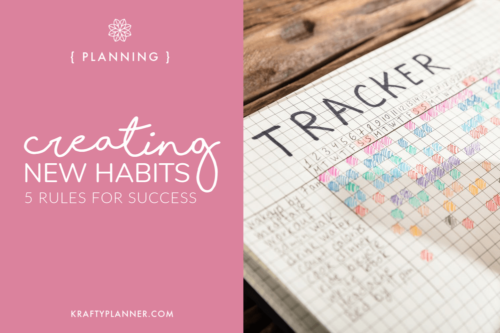 Creating New Habits: 5 Top Rules for Success — Krafty Planner