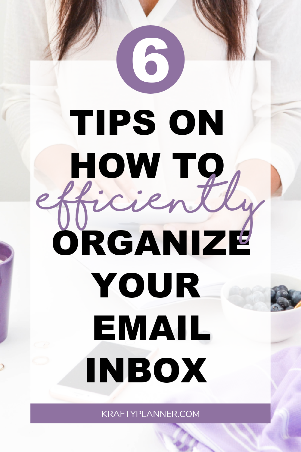 6 Tips On How To Efficiently Organize Your Email Inbox — Krafty Planner