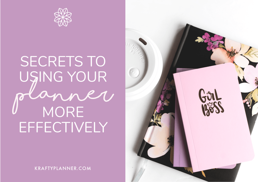 Secrets to Using Your Planner More Effectively — Krafty Planner