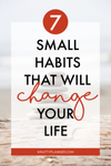 7 Small Habits You Can Make Today That Will Change Your Life — Krafty ...