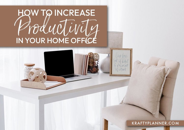How to Increase Productivity in Your Home Office — Krafty Planner