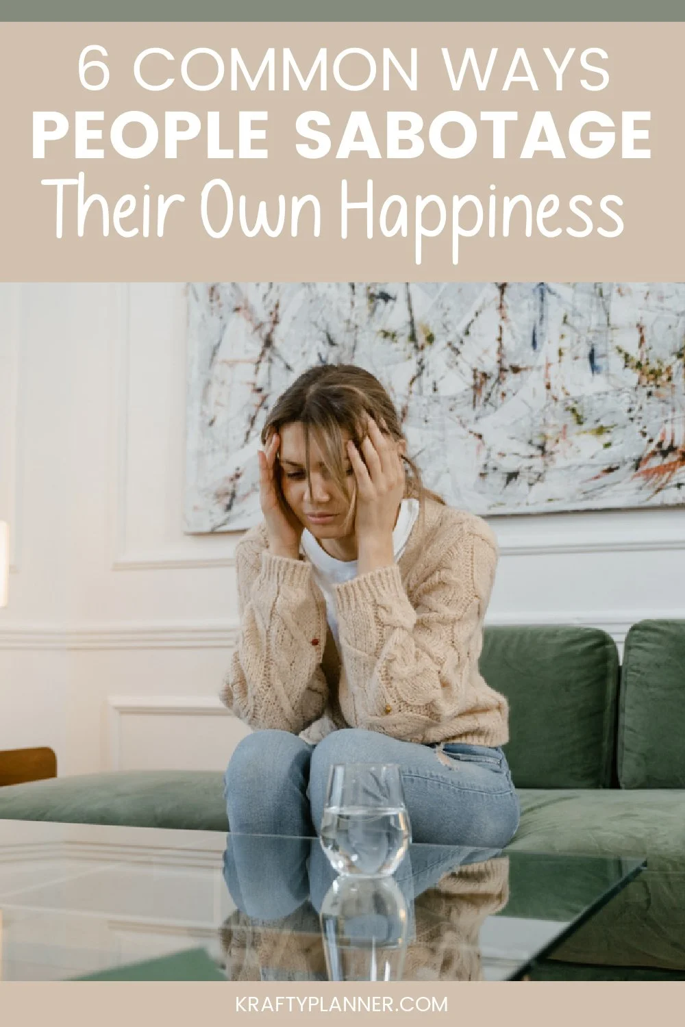 6 Common Ways People Sabotage Their Own Happiness — Krafty Planner