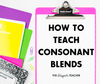 How to Teach Consonant Blends — The Designer Teacher