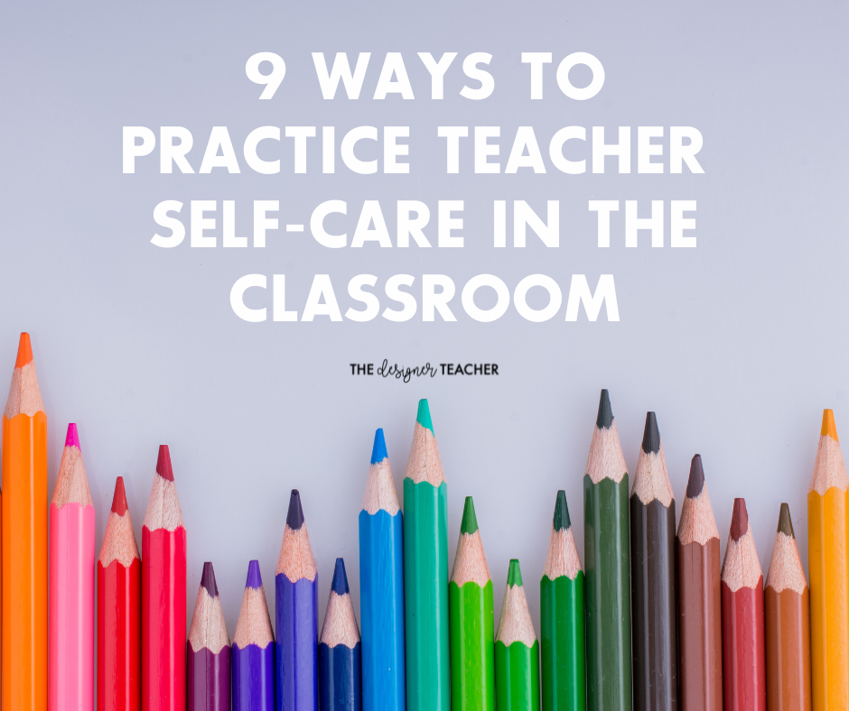 9 Ways to Practice Teacher Self-Care at School — The Designer Teacher