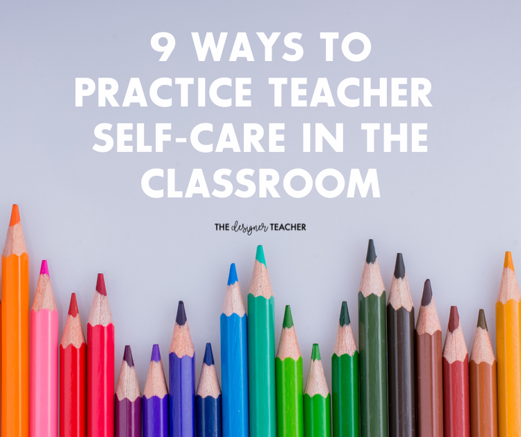 9 Ways to Practice Teacher Self-Care at School — The Designer Teacher
