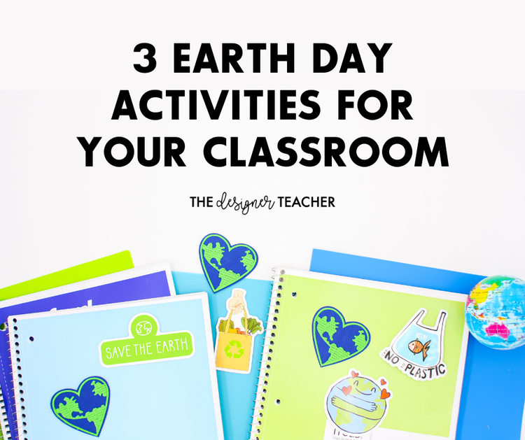 3 Fun Earth Day Activities for Your Classroom — The Designer Teacher