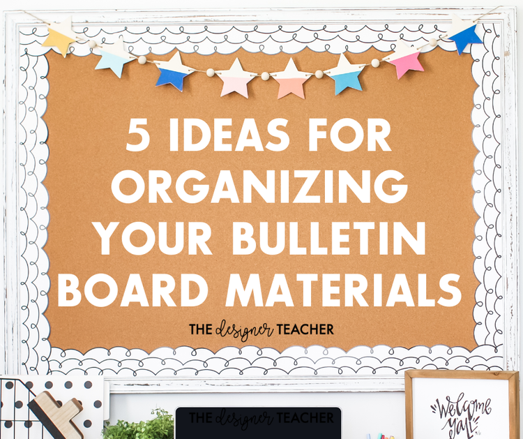 5 Ideas for Organizing Your Bulletin Board Materials — The Designer Teacher