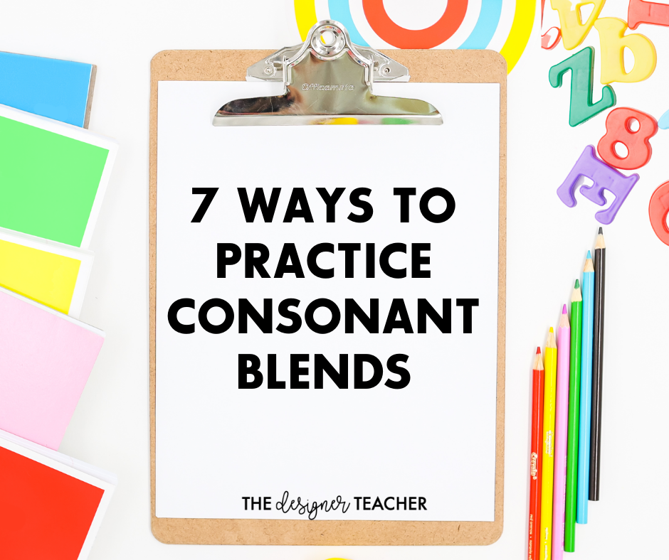 7 Ways to Practice Consonant Blends — The Designer Teacher
