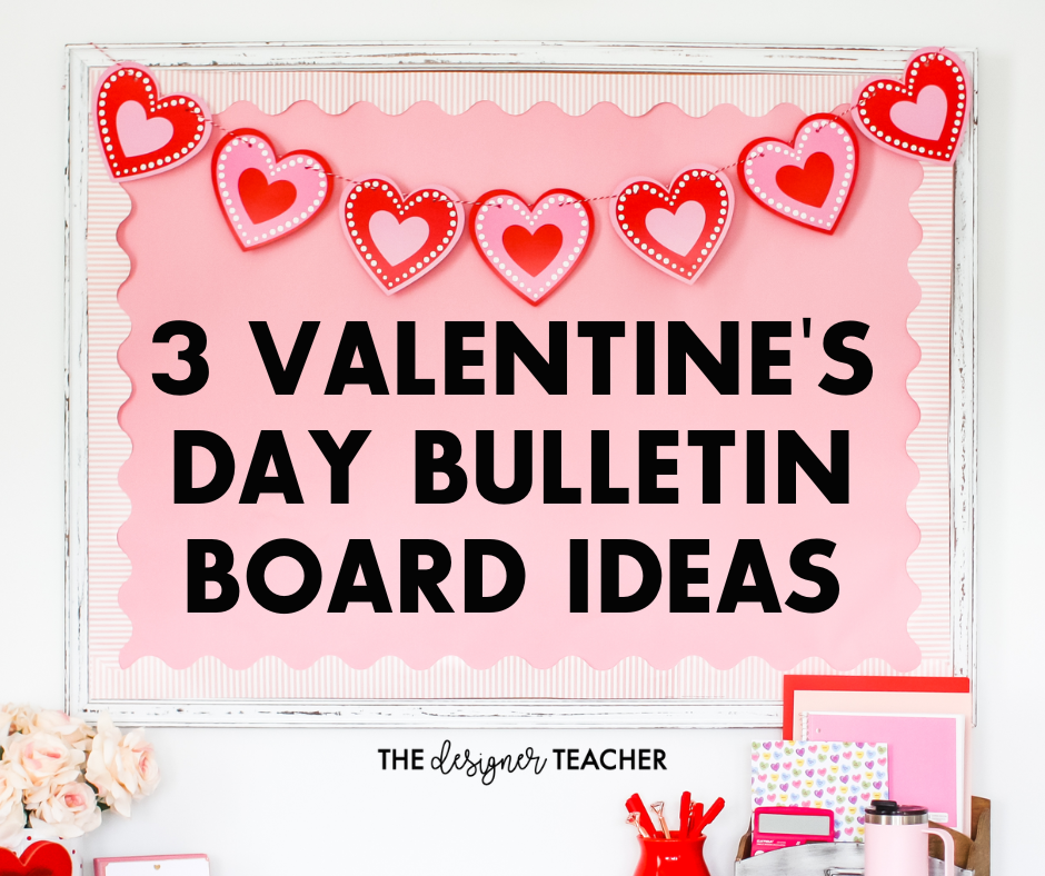 4 Valentine's Day Bulletin Board Ideas — The Designer Teacher