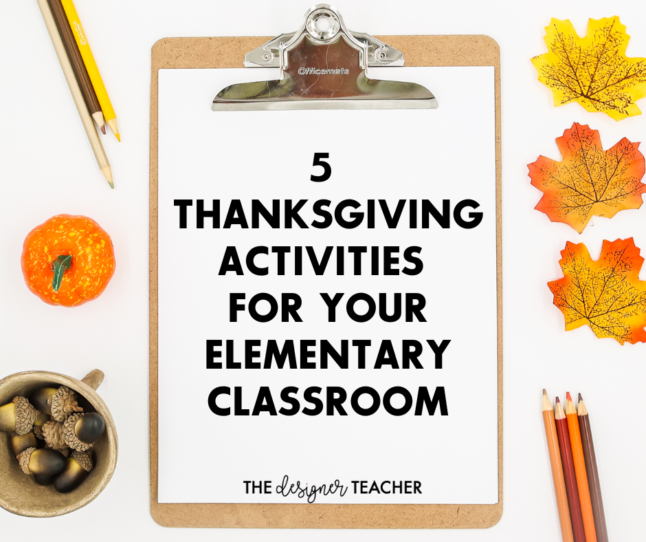 5 Thanksgiving Activities for Your Elementary Classroom — The Designer ...