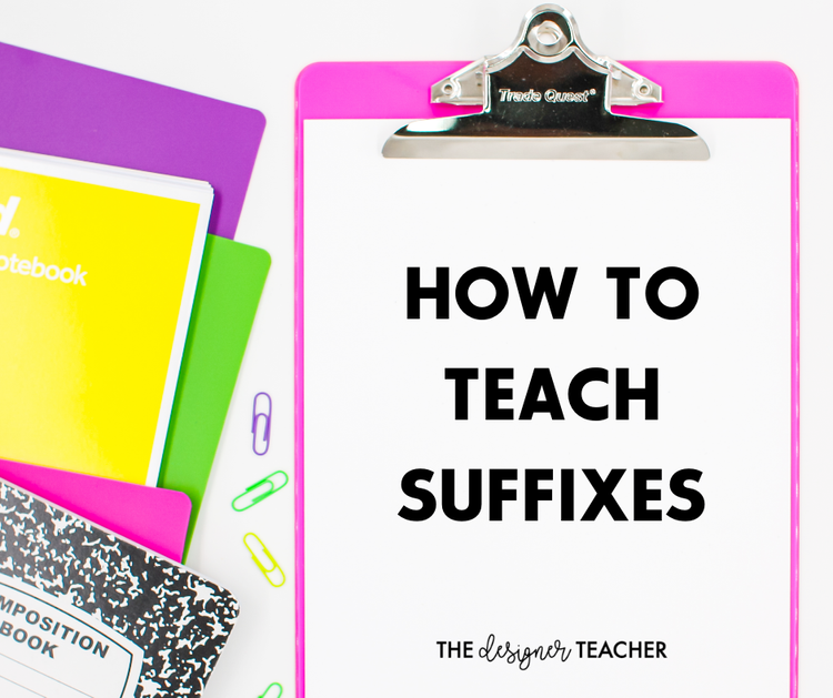 How To Teach Suffixes — The Designer Teacher
