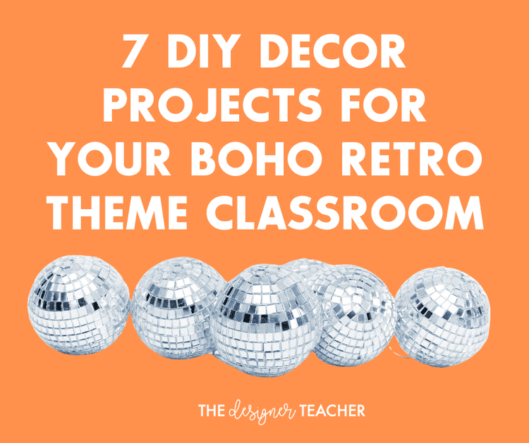 7 DIY Decor Projects for Your Boho Retro Theme Classroom — The Designer ...