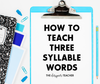 How to Teach Three Syllable Words — The Designer Teacher