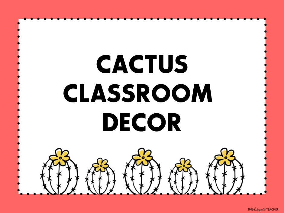 Cactus Theme Classroom Decor — The Designer Teacher