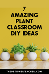 7 Amazing Plant Classroom DIY Ideas — The Designer Teacher