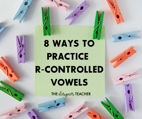 8 Ways to Practice R-Controlled Vowels — The Designer Teacher