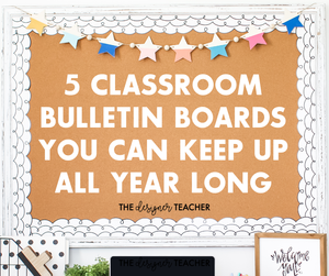 5 Classroom Bulletin Boards You Can Keep Up All Year Long — The ...
