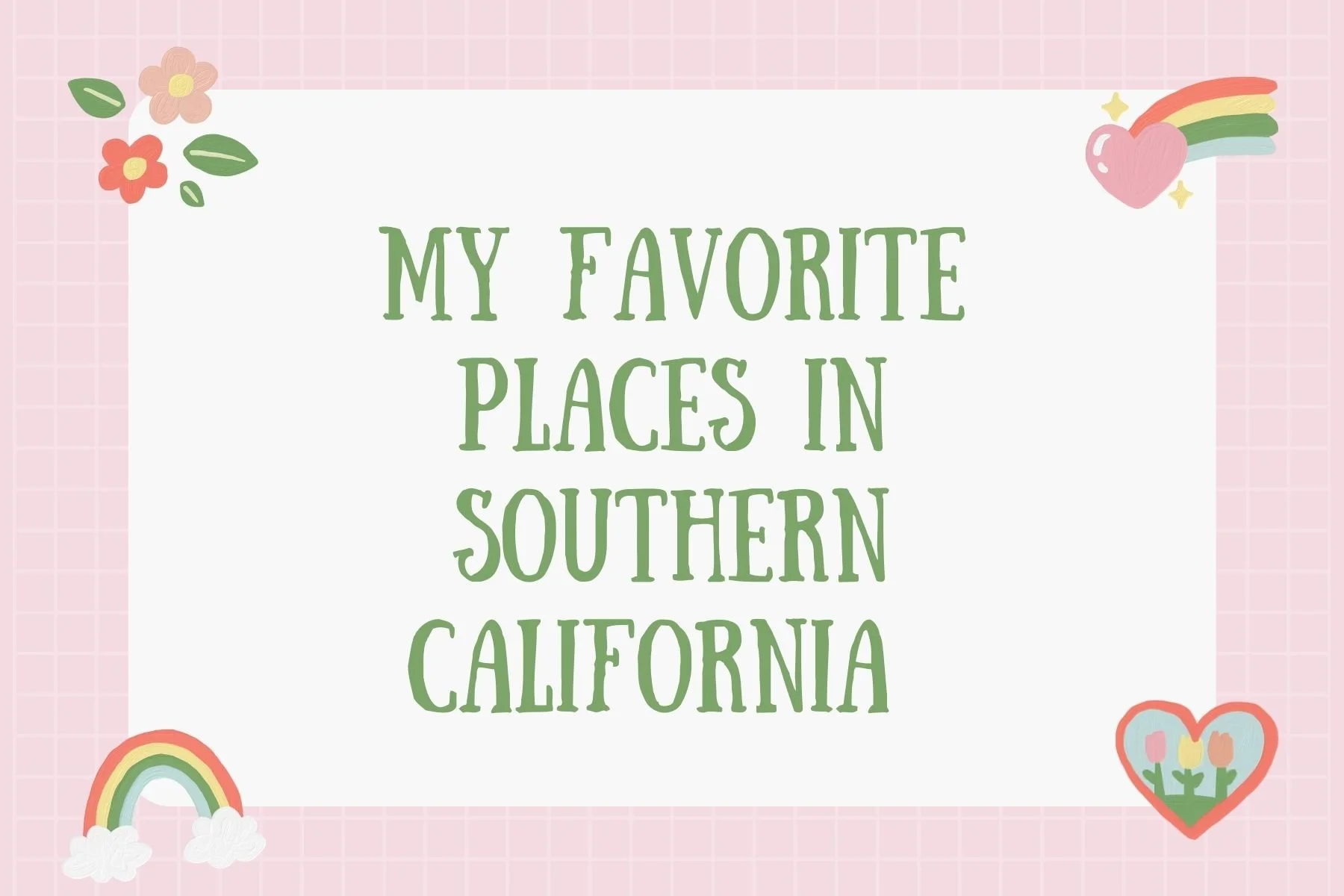 My Favorite Places in Southern California — The Leslie Life