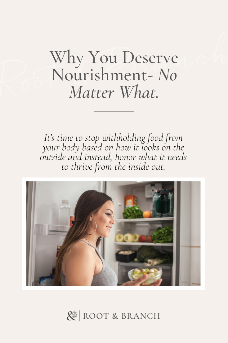 Why You Deserve Nourishment- No Matter What | Root & Branch Nutrition