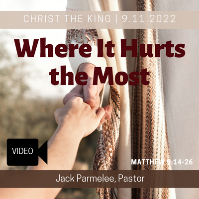 "Where It Hurts the Most" — Christ the King