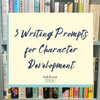 3 Writing Prompts for Character Development — Inkdrop Lit
