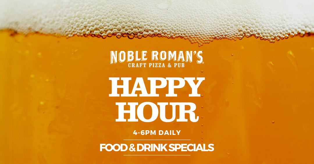 Introducing Happy Hour at Noble Roman's Craft Pizza & Pub - Noble Roman ...