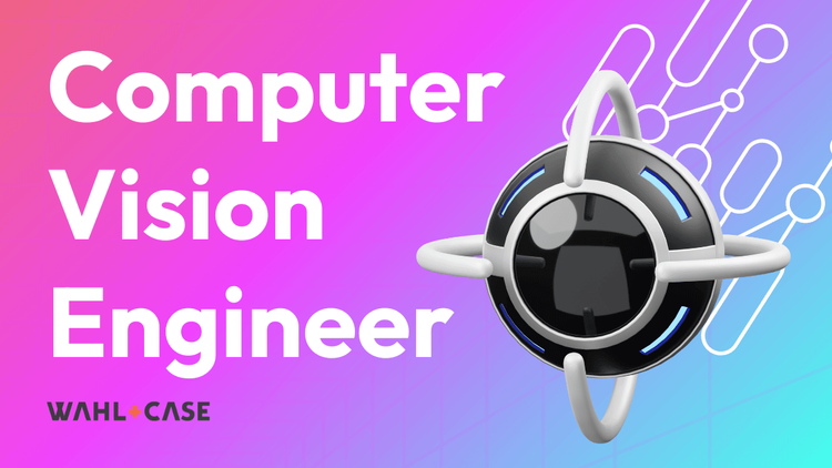 What is a Computer Vison Engineer? - Explained - Wahl+Case