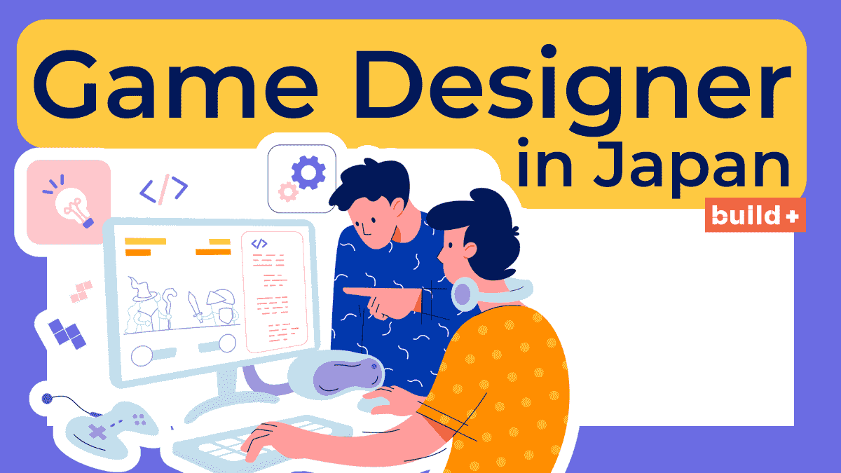 Game Designer in Japan: What You Need to Know - Build+