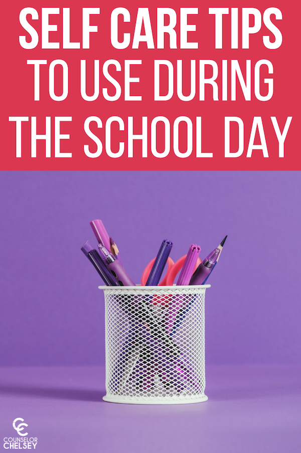 Self-Care Tips To Use During The School Day — Counselor Chelsey ...