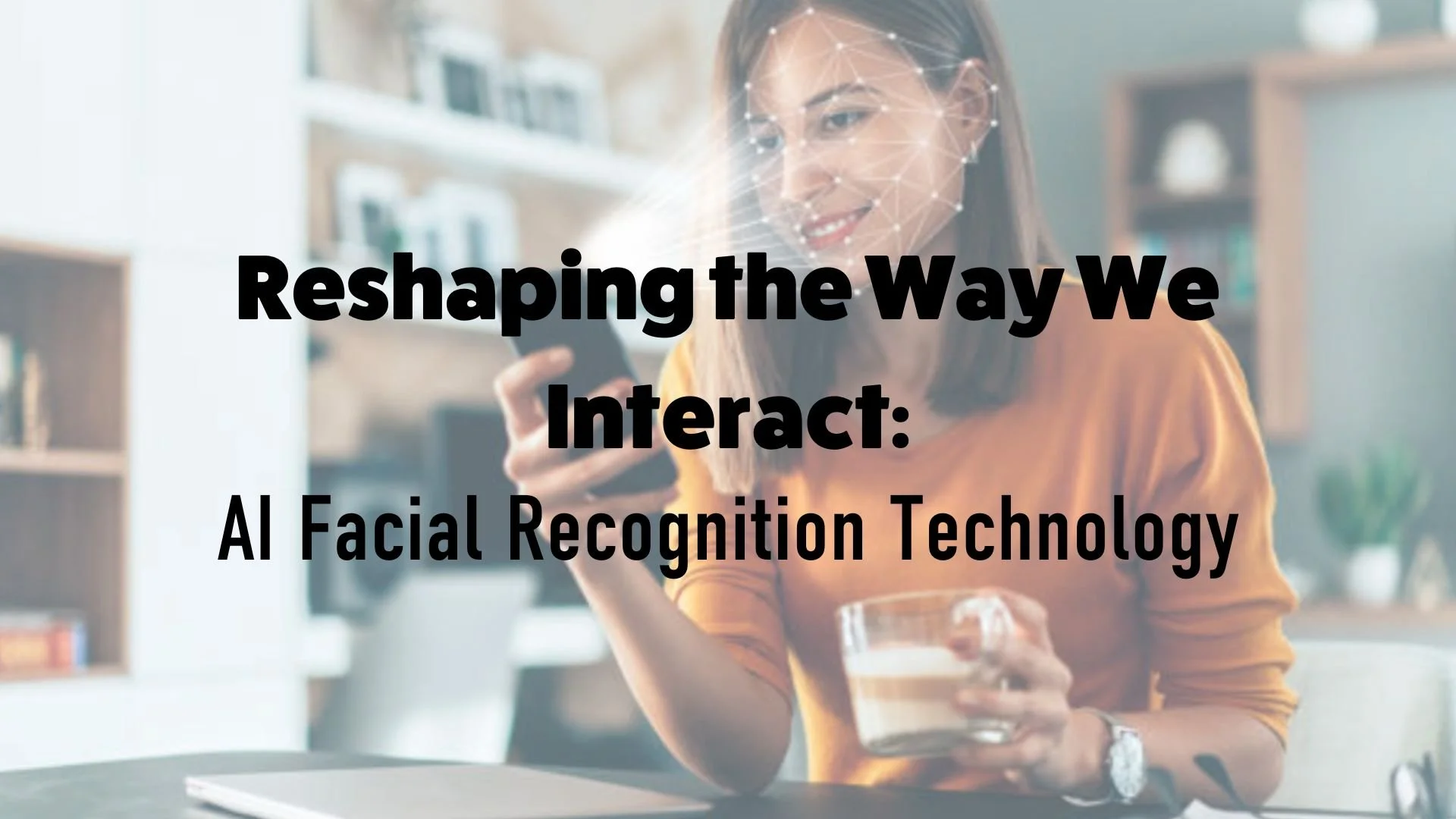 Reshaping the Way We Interact: AI Facial Recognition Technology ...