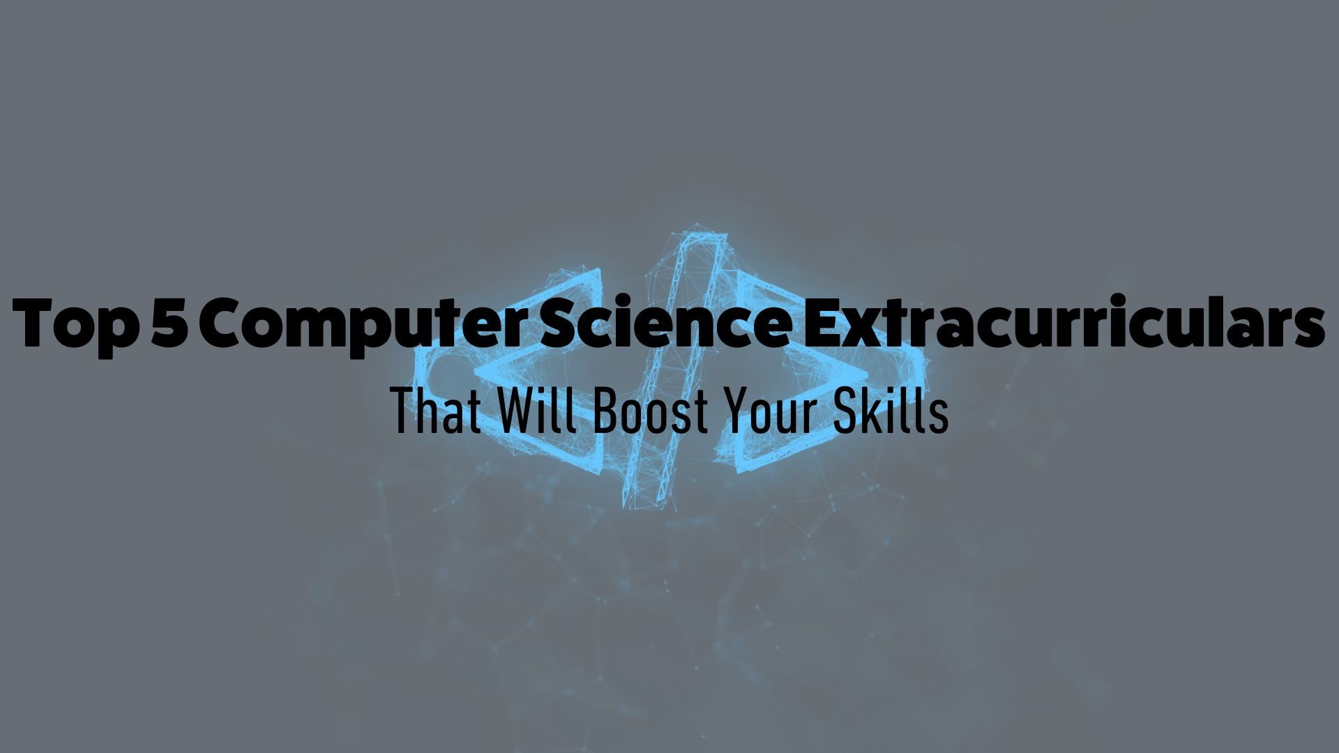 Top 5 Computer Science Extracurriculars That Will Boost Your Skills ...