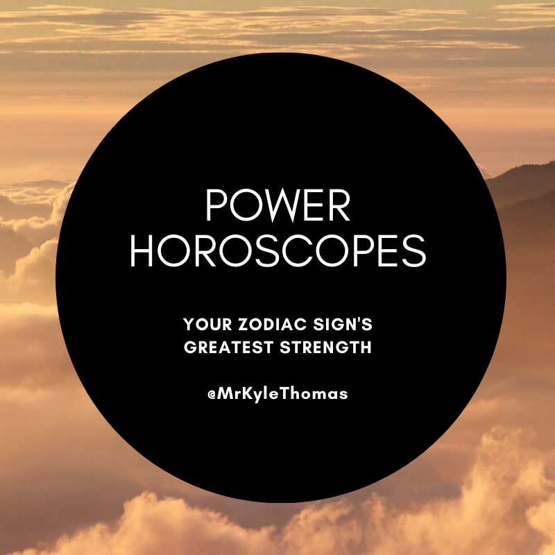POWER HOROSCOPES: YOUR ZODIAC SIGN'S GREATEST STRENGTH — KYLE THOMAS ...