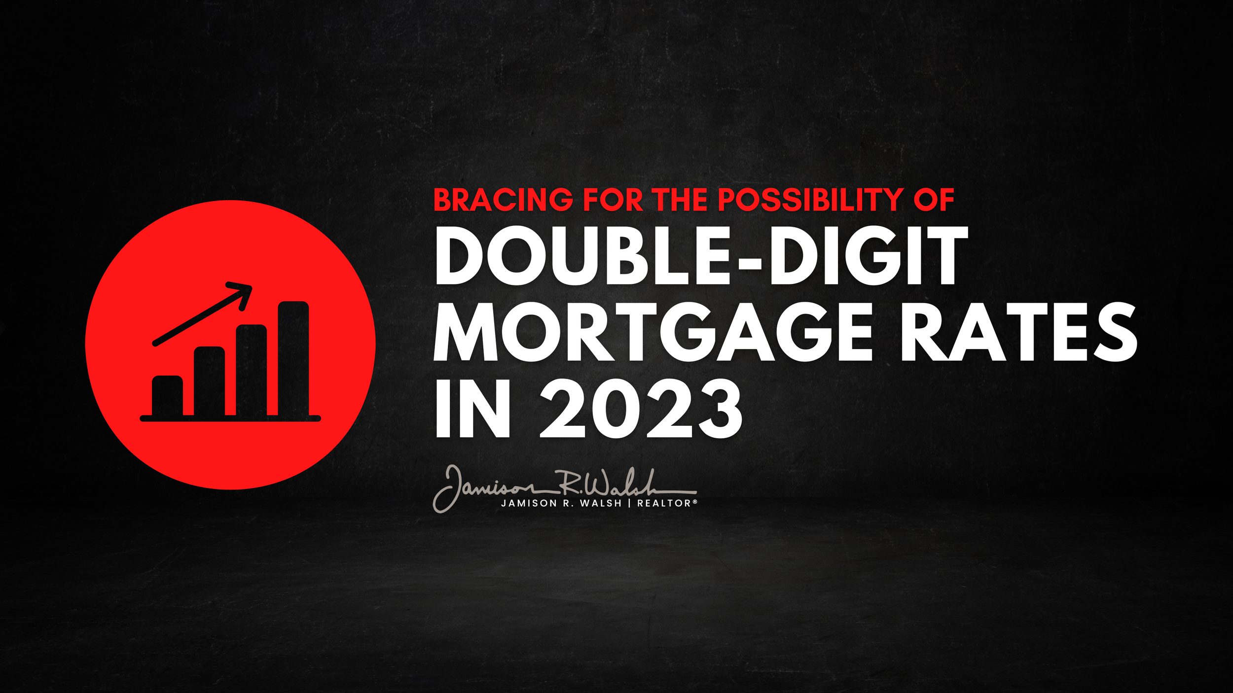 Bracing for Double-Digit Interest Rates in 2023 — Jamison R. Walsh | BROKER