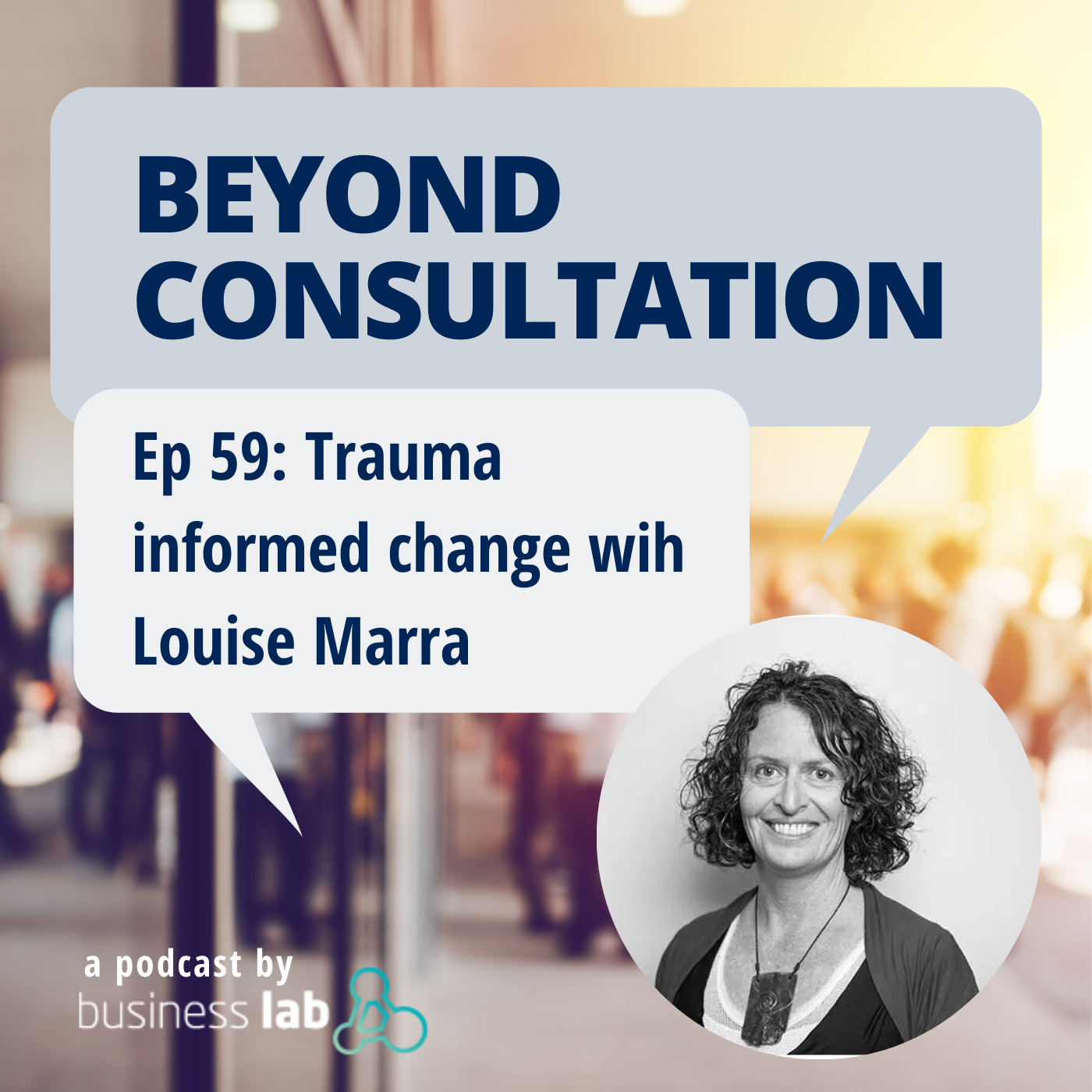 Ep 59 - Trauma informed change with Louise Marra — Business Lab